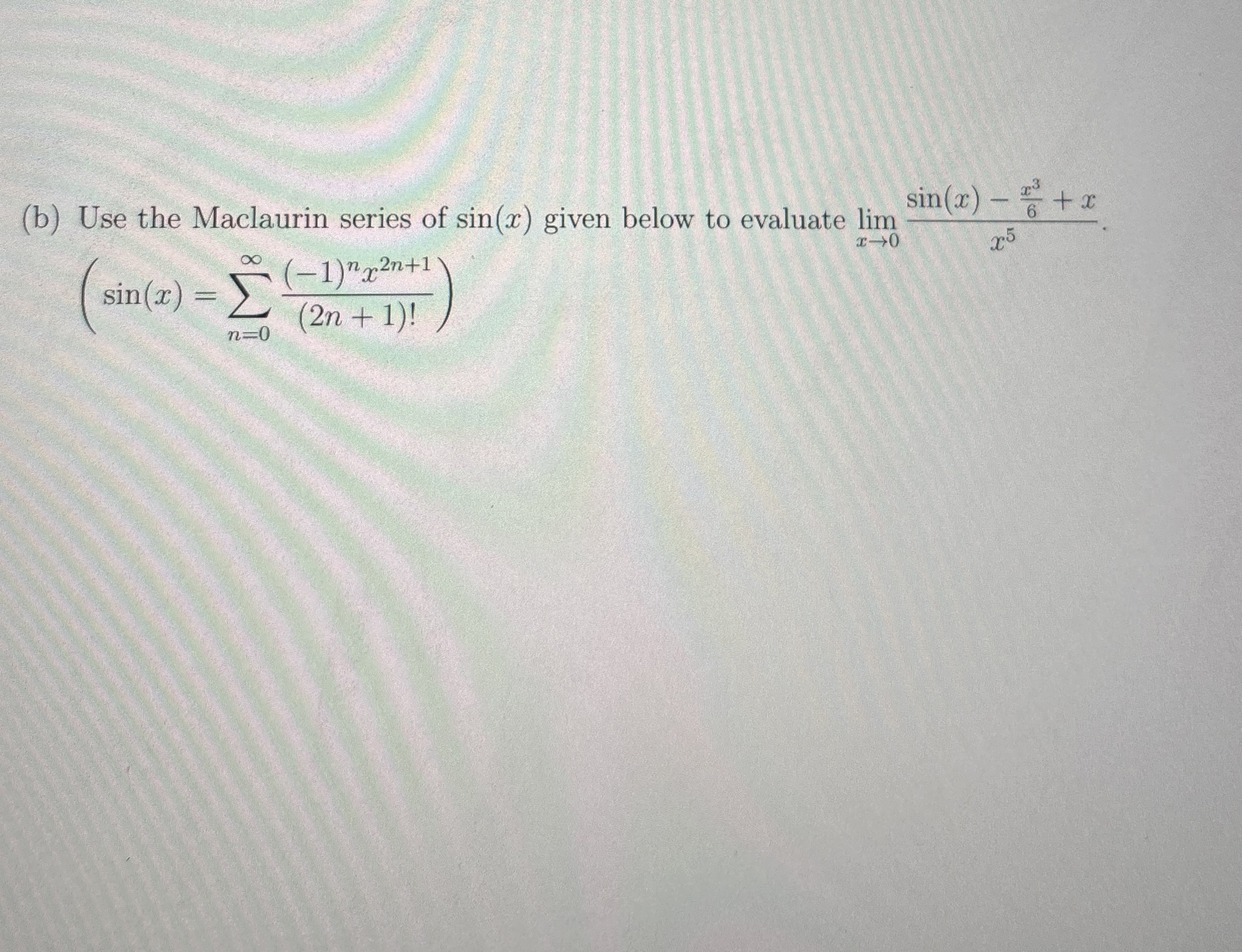Solved (b) ﻿Use the Maclaurin series of sin(x) ﻿given below | Chegg.com