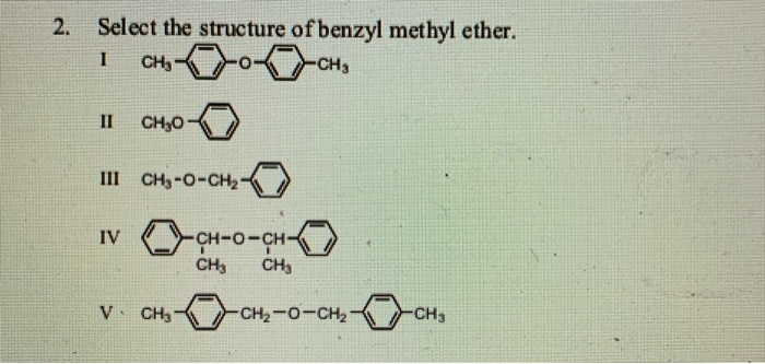 Solved 2. Select the structure of benzyl methyl ether. 1 CHI | Chegg.com