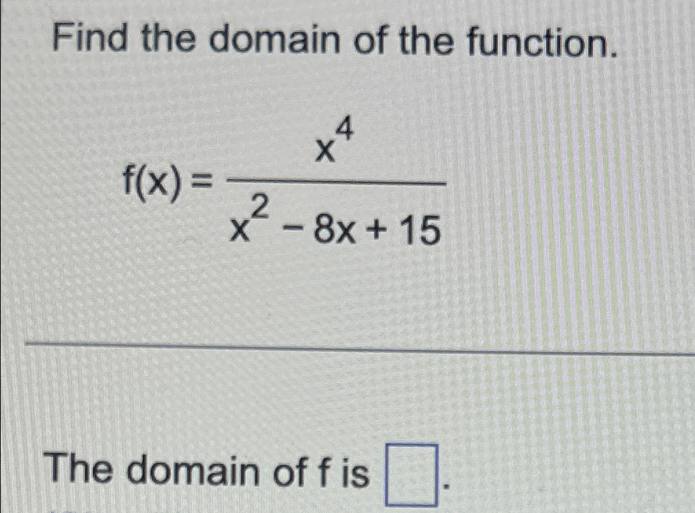 Solved Find The Domain Of The Function F X X4x2 8x 15the