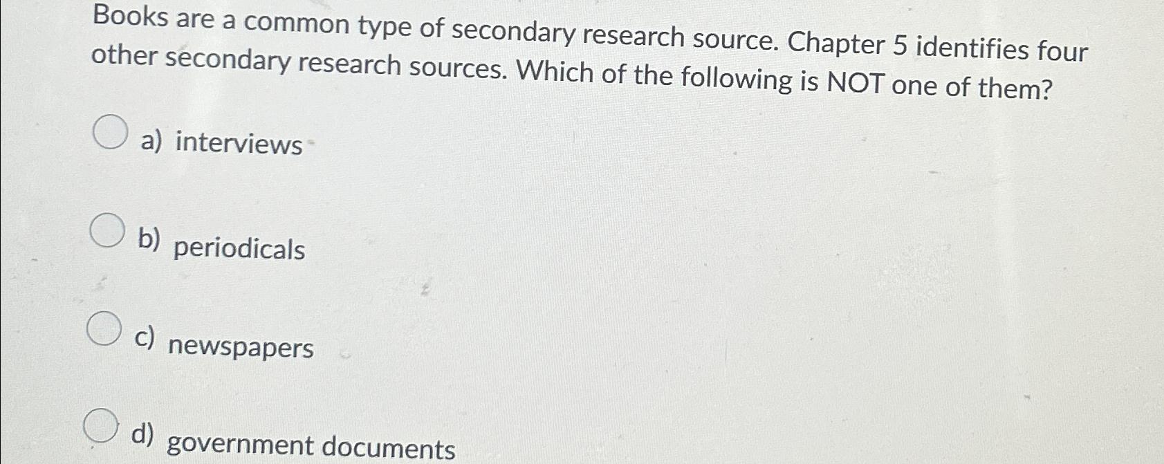 Solved Books are a common type of secondary research source. | Chegg.com