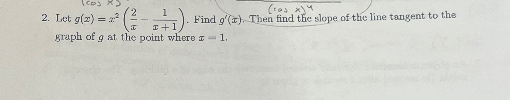 Solved Let g(x)=x2(2x-1x+1). ﻿Find g'(x). ﻿Then find the | Chegg.com