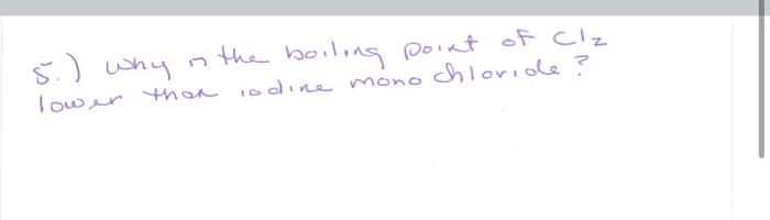 Solved 5.) why the boiling point of clz lower thon rodine | Chegg.com