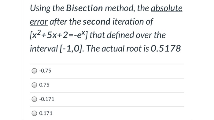 Solved Using the Bisection method, the absolute error after | Chegg.com