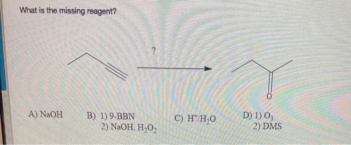 Solved What is the missing reagent? ? A) NaOH B) 1) 9-BBN 2) | Chegg.com