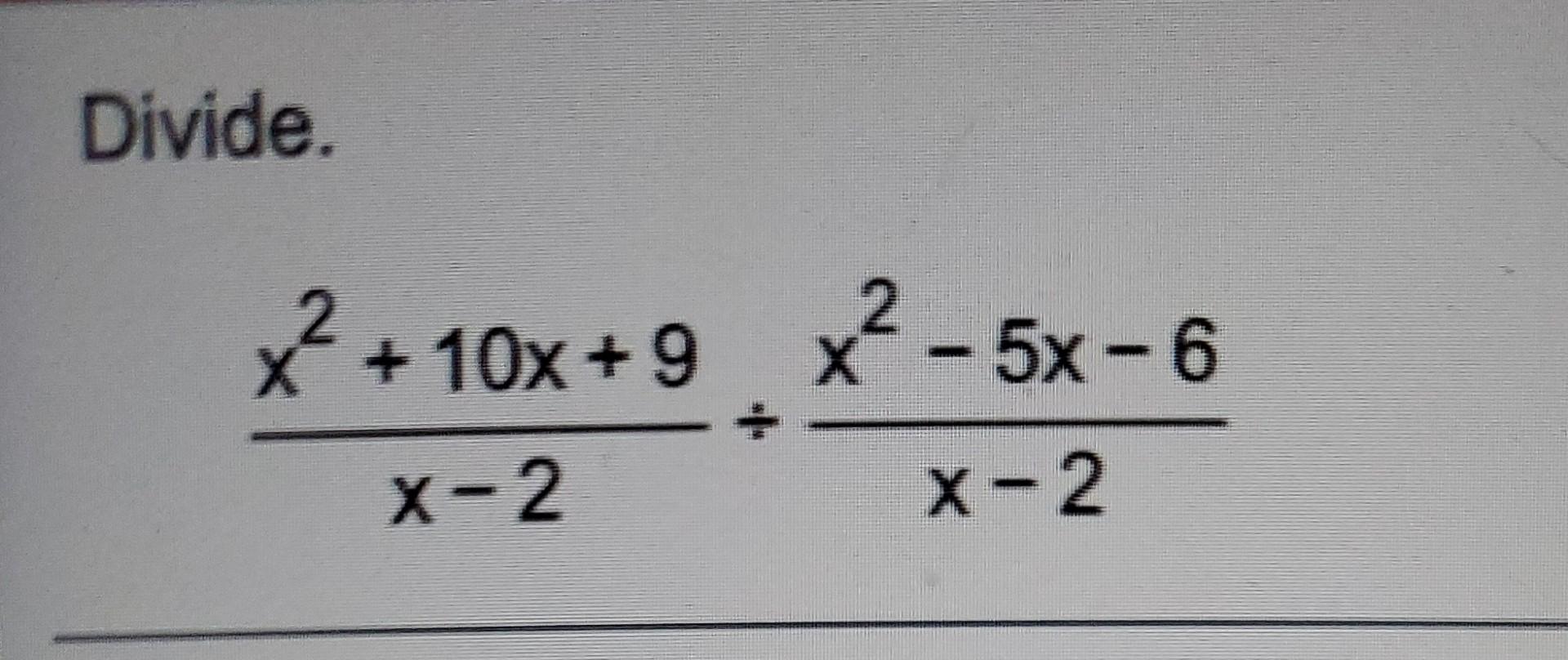 Solved Divide. X2 + 10x+9 x-5x - 6 2 х X-2 X-2 | Chegg.com
