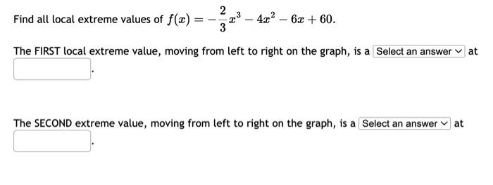 Solved Find all local extreme values of f(x)=−32x3−4x2−6x+60 | Chegg.com