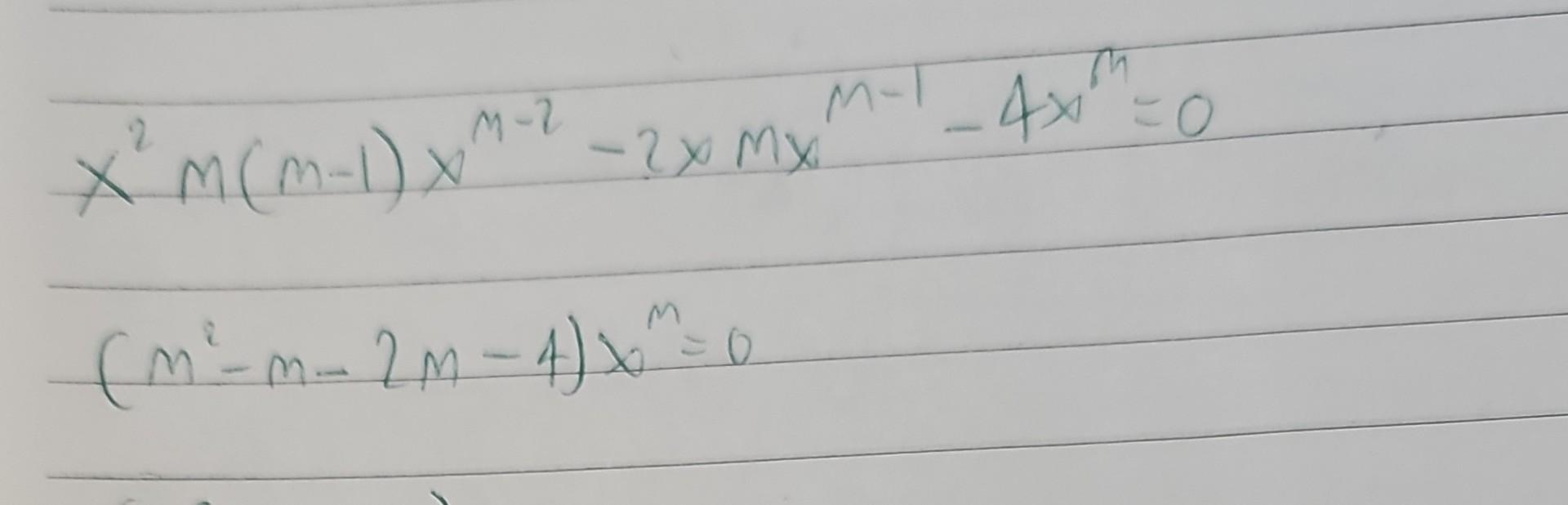 Solved x2m(m−1)xm−2−2xmxm−1−4xm=0(m2−m−2m−4)xm=0 | Chegg.com