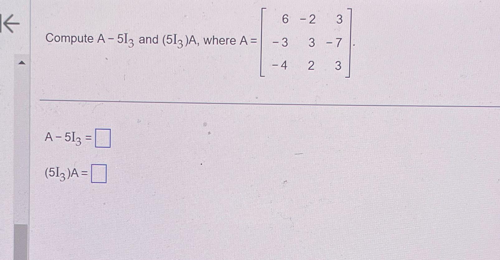 Solved Compute A-5I3 ﻿and (5I3)A, ﻿where | Chegg.com