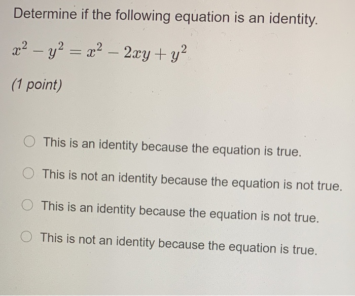 Solved What is an identity? (1 point) An identity is a false | Chegg.com