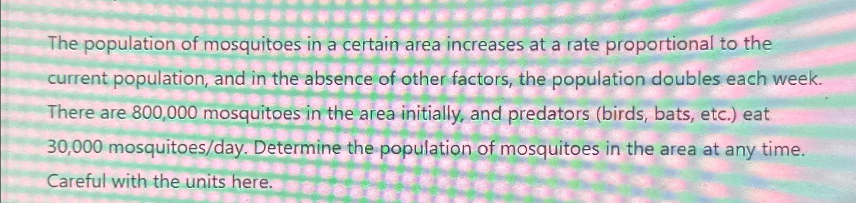Solved The population of mosquitoes in a certain area | Chegg.com