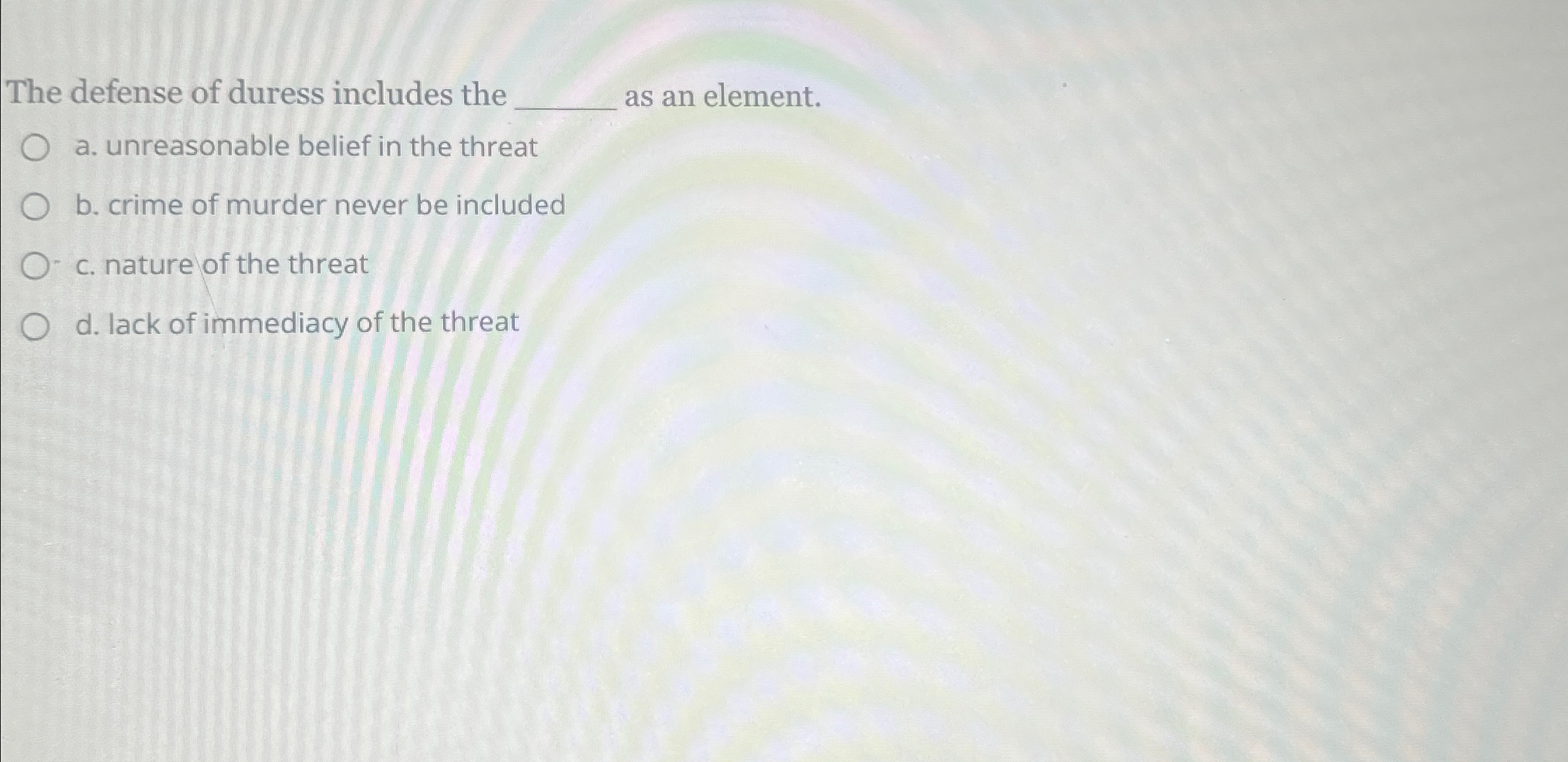 Solved The defense of duress includes the as an element.a. | Chegg.com