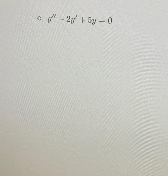 Solved c. y" - 2y + 5y = 0 | Chegg.com