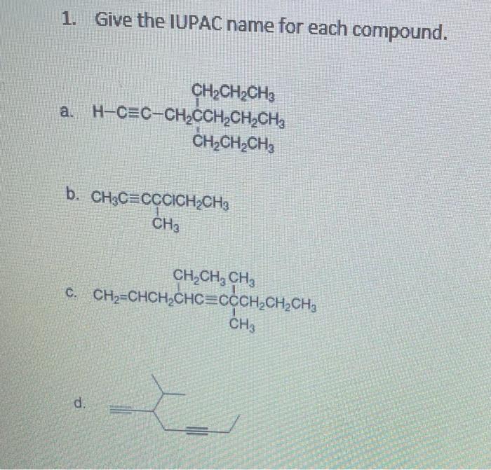 [Solved]: 1. Give the IUPAC name for each compound. CHCHCH a