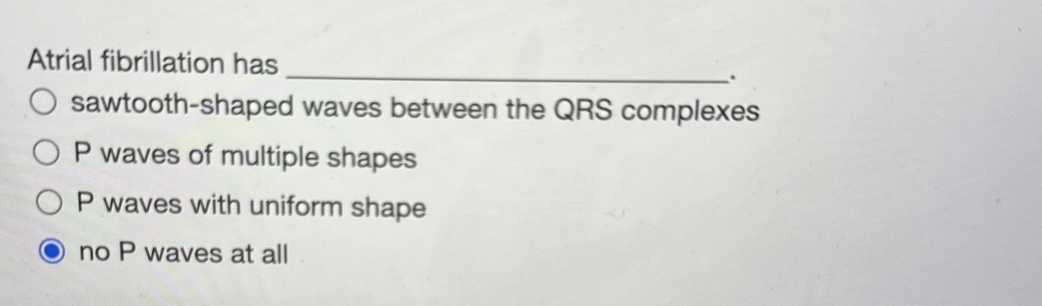 Solved Atrial fibrillation has q,sawtooth-shaped waves | Chegg.com