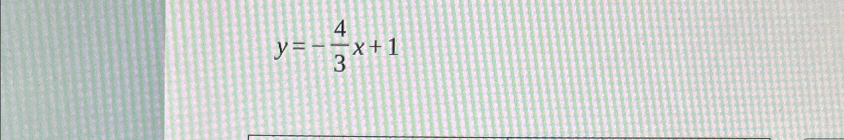 Solved y=-43x+1 | Chegg.com