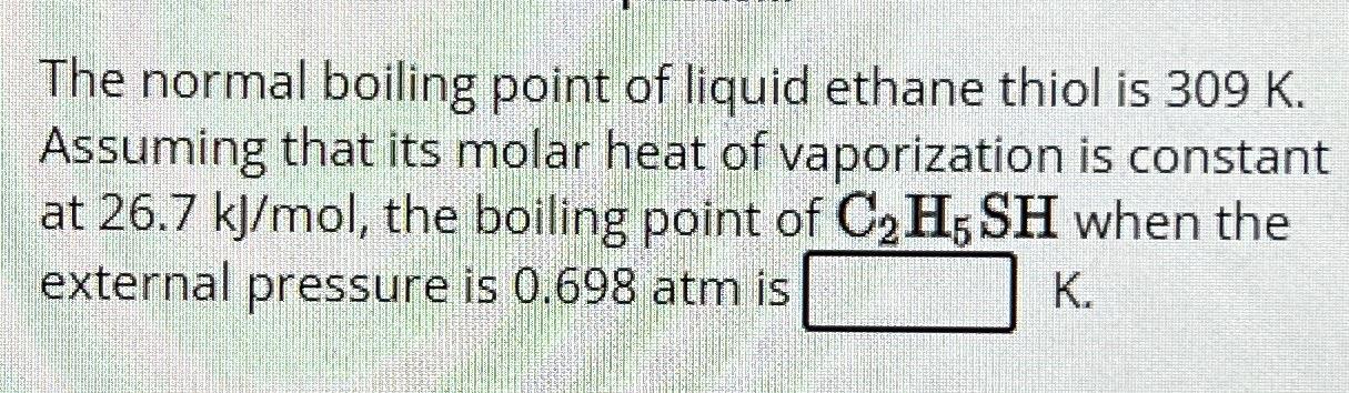 Solved The normal boiling point of liquid ethane thiol is | Chegg.com