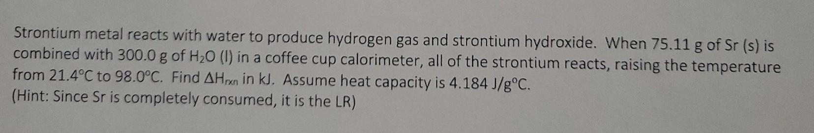 Solved Strontium metal reacts with water to produce hydrogen | Chegg.com