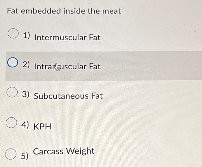 Solved Fat embedded inside the meat 1) Intermuscular Fat 2) | Chegg.com
