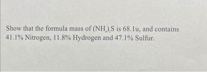 Solved Show that the formula mass of (NH4)2 S is 68.1u, and | Chegg.com