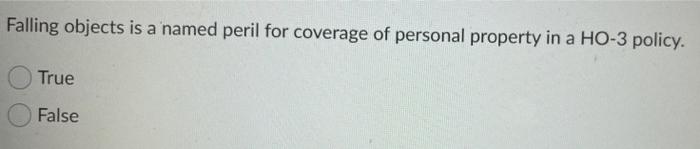 Solved Falling objects is a named peril for coverage of | Chegg.com