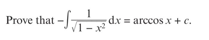 Solved Prove that -S Su 1 - x 1 dx = arccos x + C. V1 – x2 | Chegg.com