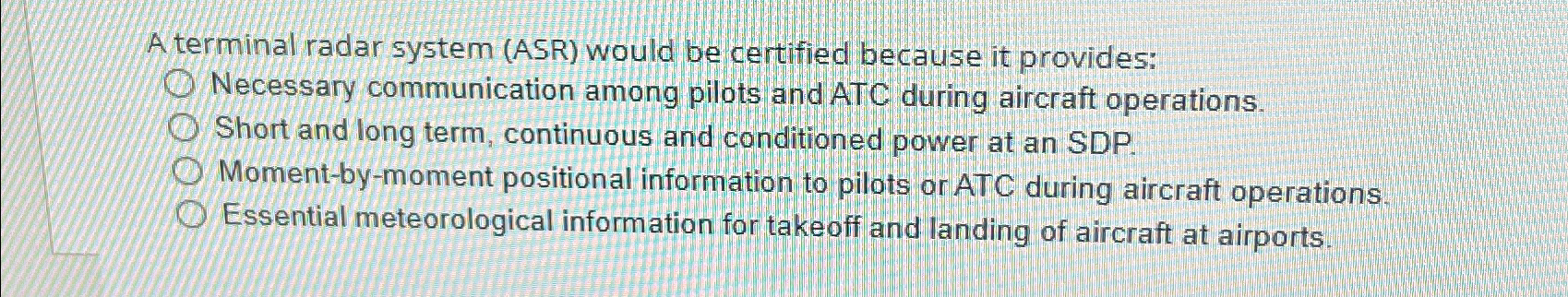 Solved A terminal radar system (ASR) ﻿would be certified | Chegg.com