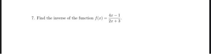 Solved 7. Find the inverse of the function f(x)=2x+34x−1. | Chegg.com