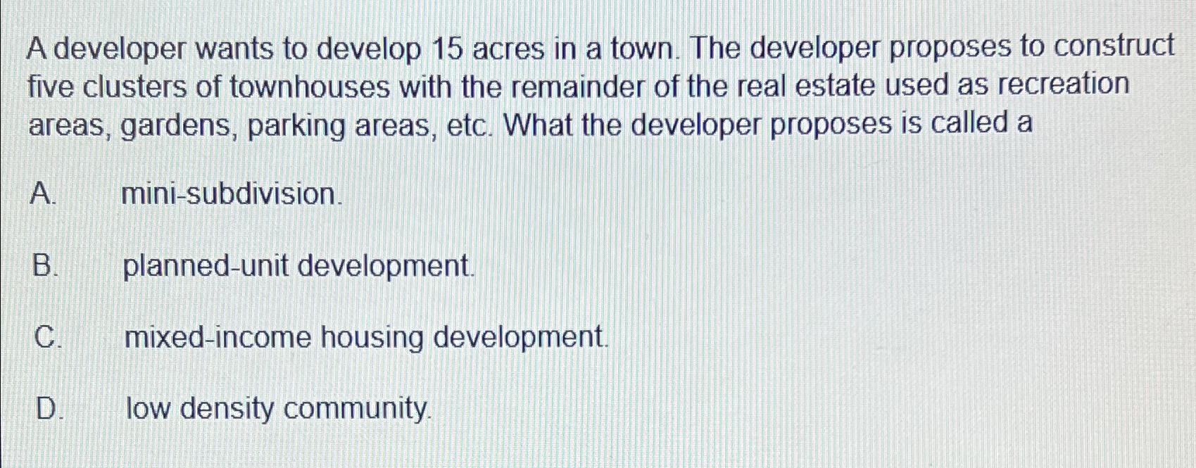Solved A developer wants to develop 15 ﻿acres in a town. The | Chegg.com