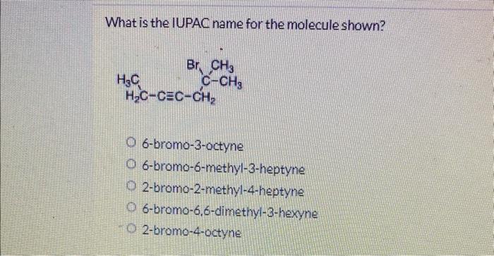Solved What is the IUPAC name for the molecule shown? | Chegg.com
