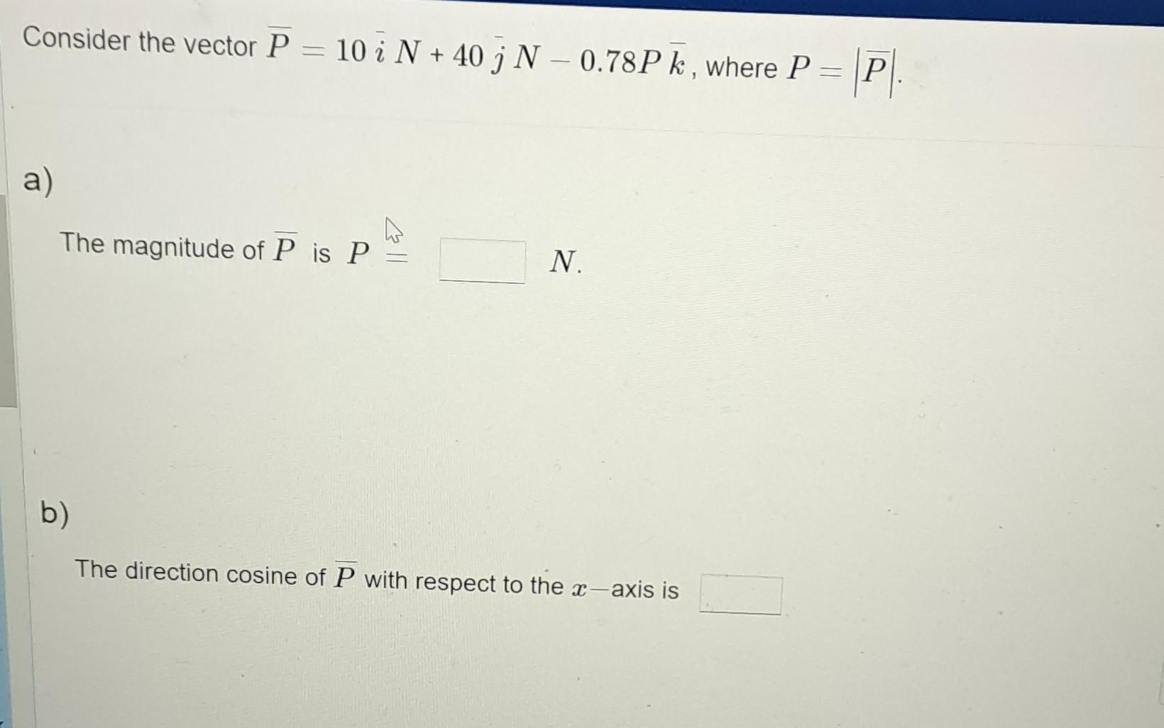 Solved Consider the vector \\( \\bar{P}=10 \\bar{i} N+40 | Chegg.com