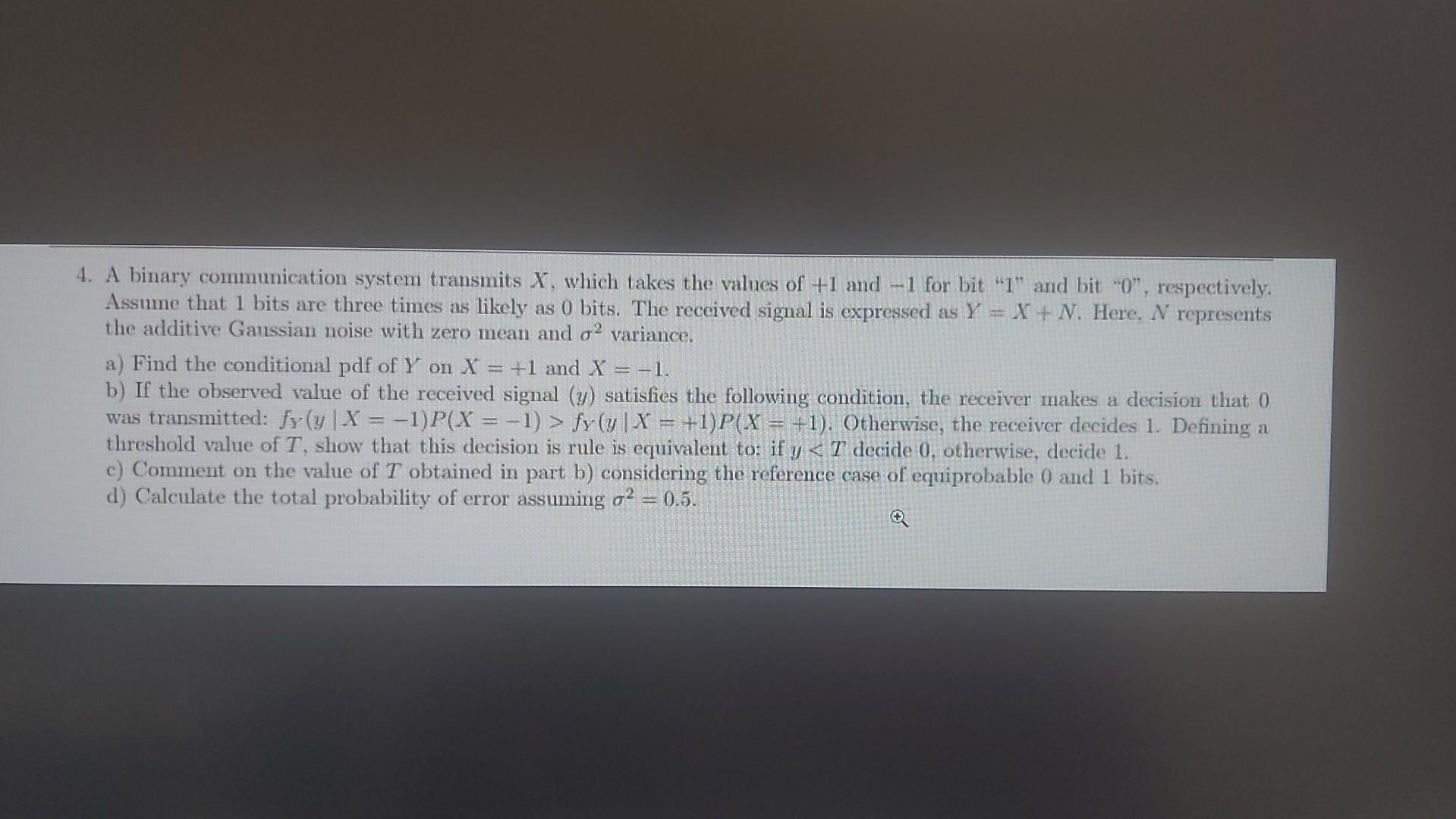 Solved 4 A Binary Communication System Transmits X Which