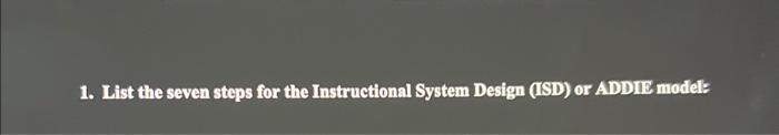 1. List the seven steps for the Instructional System | Chegg.com