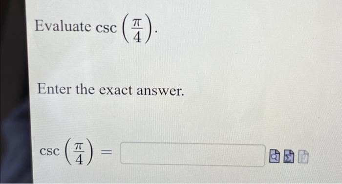 Solved Evaluate csc(4π). Enter the exact answer. csc(4π)= | Chegg.com