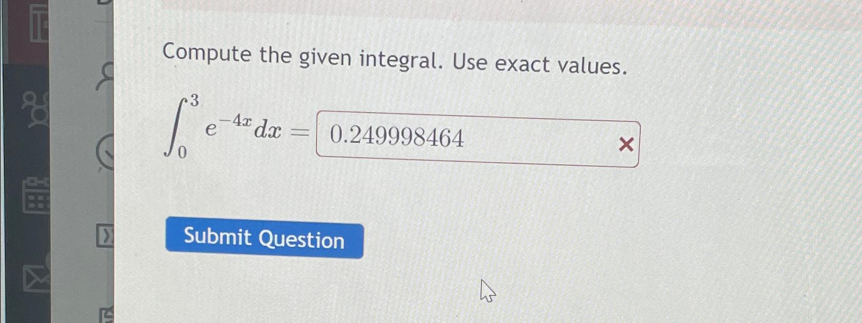Solved Compute the given integral. Use exact | Chegg.com