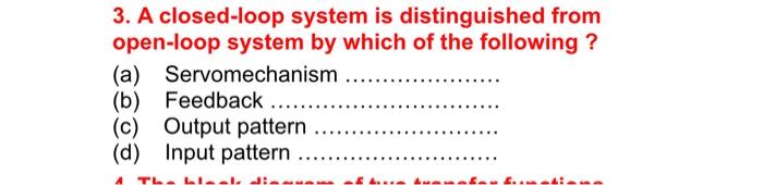 Solved 3. A closed-loop system is distinguished from | Chegg.com