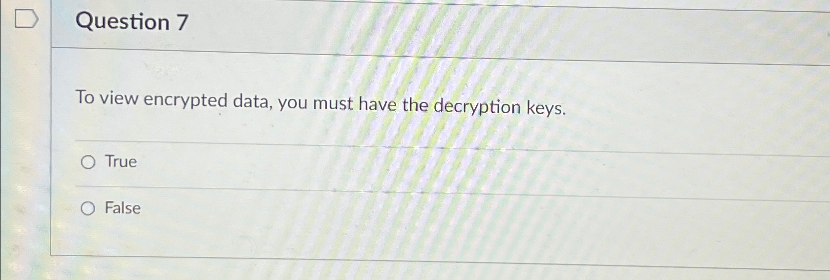 Solved Question 7To view encrypted data, you must have the | Chegg.com