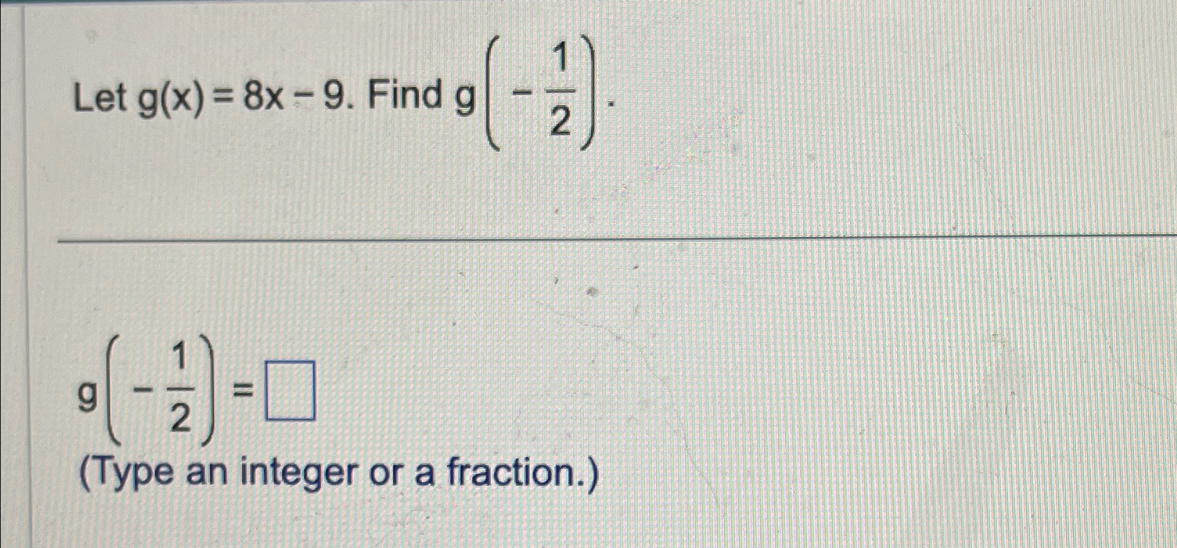 Solved Let g(x)=8x-9. ﻿Find g(-12)g(-12)=(Type an integer or | Chegg.com