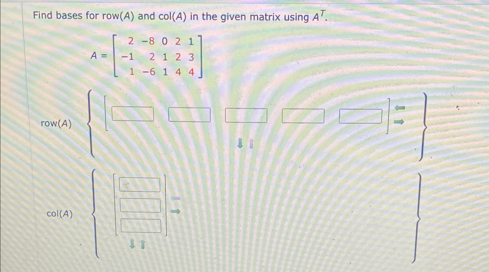 Solved Find bases for row(A) ﻿and col(A) ﻿in the given | Chegg.com