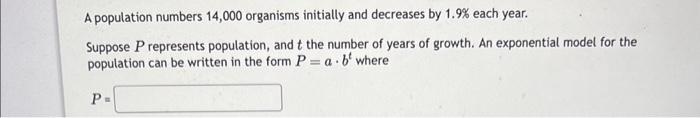 Solved A population numbers 14,000 organisms initially and | Chegg.com