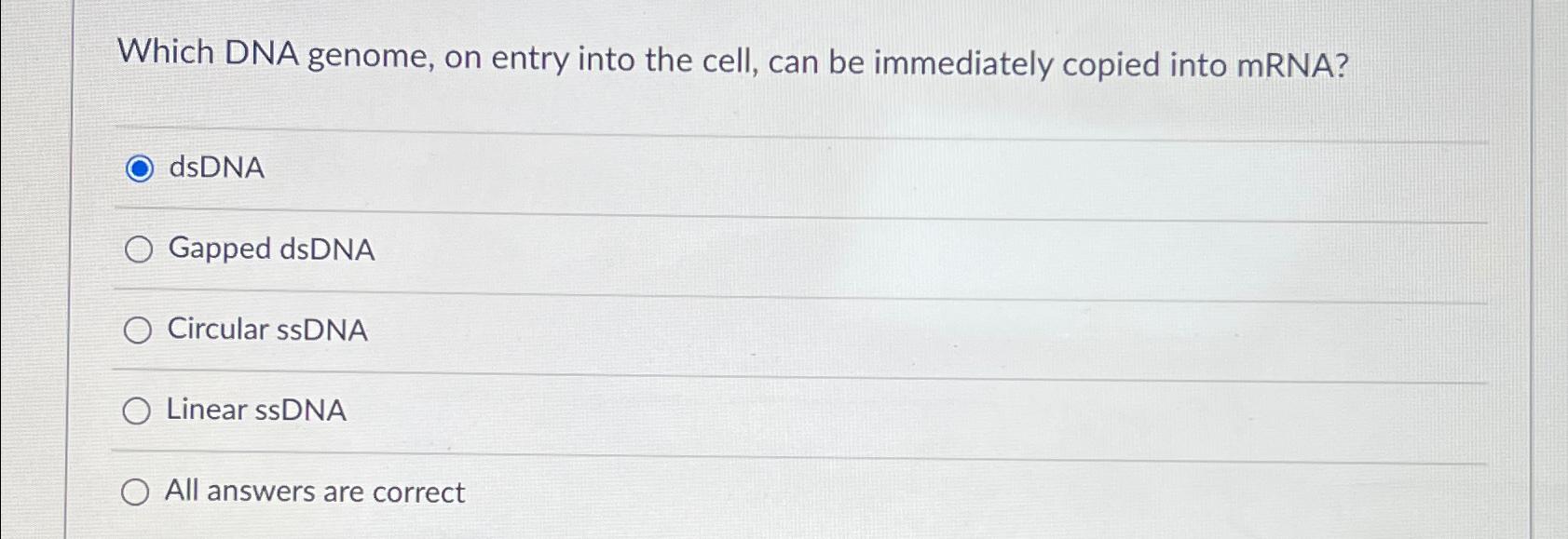 Solved Which DNA genome, on entry into the cell, can be | Chegg.com