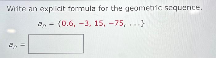 Solved Write an explicit formula for the geometric sequence. | Chegg.com