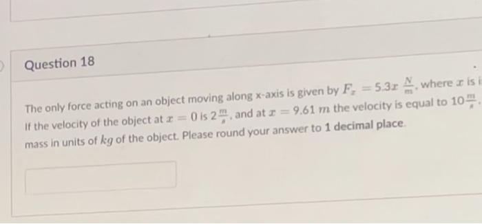 Solved The Only Force Acting On An Object Moving Along