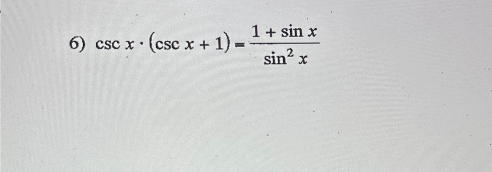 Solved cscx*(cscx+1)=1+sinxsin2xVerify each identity | Chegg.com Solved cscx*(cscx+1)=1+sinxsin2xVerify each identity | Chegg.com