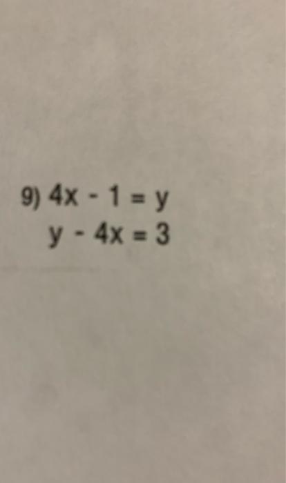 Solved 9) 4x - 1 = y y - 4x = 3 | Chegg.com