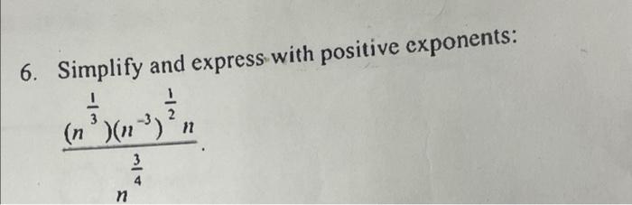 Solved 6. Simplify and express with positive exponents: ! | Chegg.com