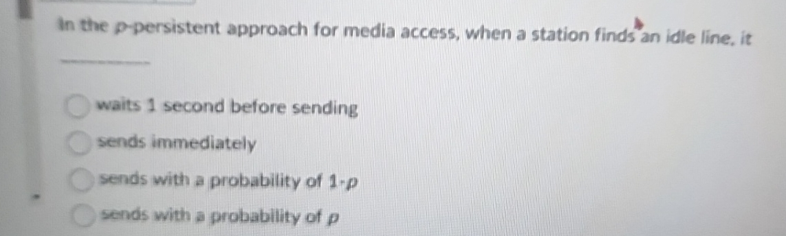 Solved In the p-persistent approach for media access, when a | Chegg.com