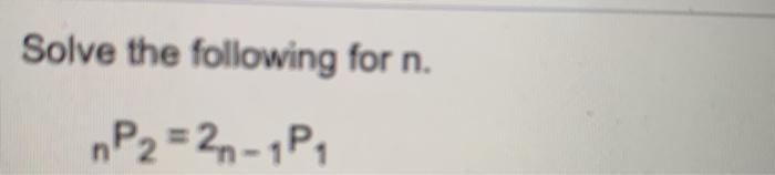 Solved Solve the following for n. nP2 = 2, qP, | Chegg.com