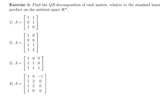 Solved Exercise 5: Find the QR-decomposition of each matrix, | Chegg.com