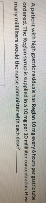 Solved A patient with high gastric residuals has Reglan 10 | Chegg.com