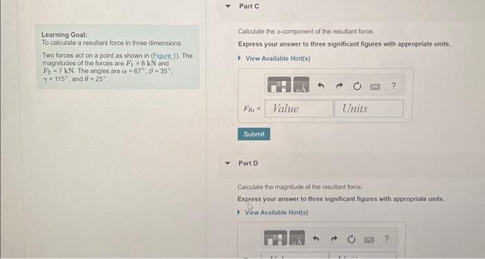Solved Learning Goal: To calculate a resultant force in | Chegg.com